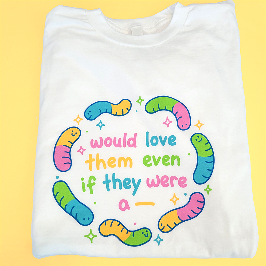 Would Love Them Even If They Were A Worm Shirt – Giraffalope